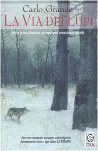 La via dei lupi. Storia di una ribellione nel Medioevo romatico e crudele by Carlo Grande ...