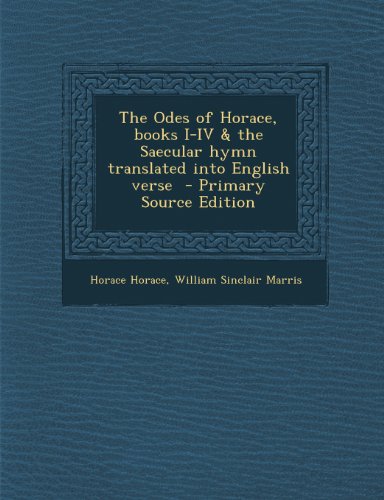 Odes of Horace, Books I-IV & the Saecular Hymn Translated Into English Verse by Horatius | Goodreads