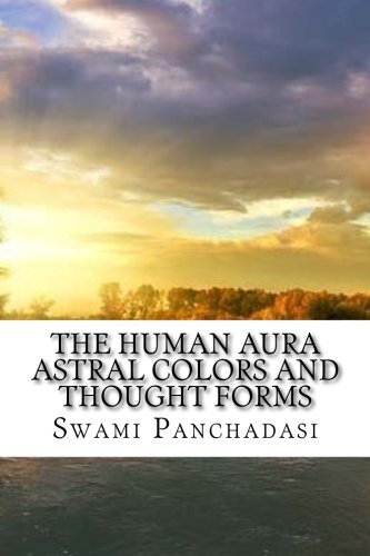 The Human Aura Astral Colors and Thought Forms by Panchadasi | Goodreads