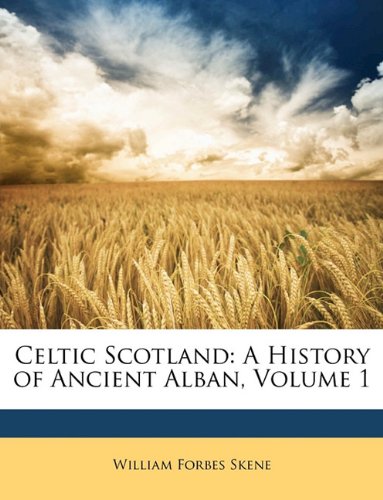 Celtic Scotland: A History of Ancient Alban, Volume 1 by William Forbes ...