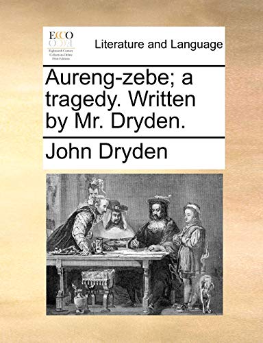 Aureng-Zebe; A Tragedy. Written by Mr. Dryden. by John Dryden | Goodreads