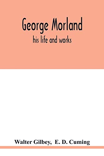 George Morland: his life and works by Walter Gilbey | Goodreads