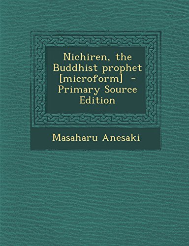 Nichiren, the Buddhist prophet [microform] by Masaharu Anesaki | Goodreads