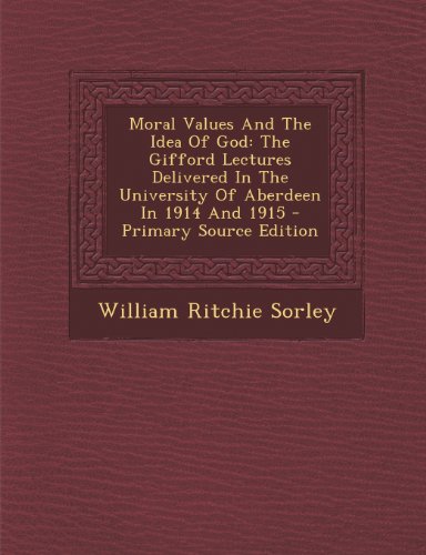 Moral Values And The Idea Of God: The Gifford Lectures Delivered In The ...