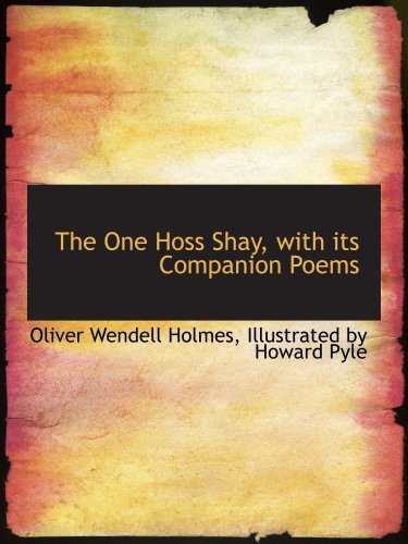 The One Hoss Shay, with its Companion Poems by Oliver Wendell Holmes ...