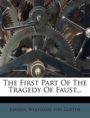 The First Part Of The Tragedy Of Faust... by Johann Wolfgang von Goethe ...