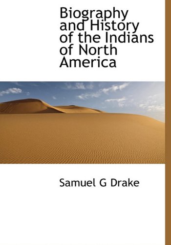 Biography and History of the Indians of North America by Samuel Gardner ...