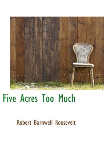 Five Acres Too Much by Robert Barnwell Roosevelt | Goodreads