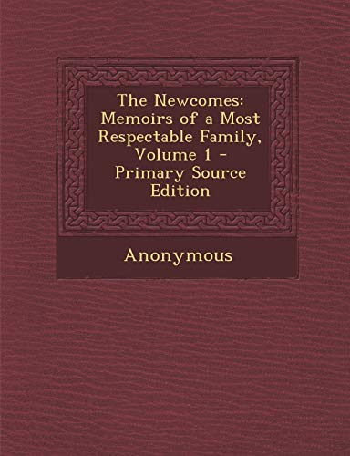 The Newcomes: Memoirs of a Most Respectable Family, Volume 1 - Primary ...