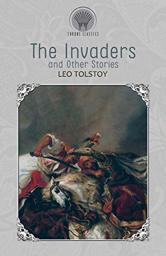 The Invaders, and Other Stories (Throne Classics) by Leo Tolstoy ...