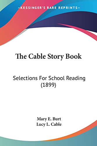The Cable Story Book: Selections For School Reading by Mary E. Burt ...