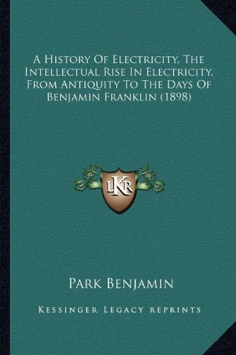 A History Of Electricity, The Intellectual Rise In Electricity, From ...