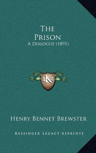 The Prison: A Dialogue (1891) by Henry Bennet Brewster | Goodreads