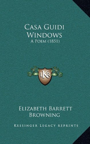 Casa Guidi Windows: A Poem (1851) by Elizabeth Barrett Browning | Goodreads