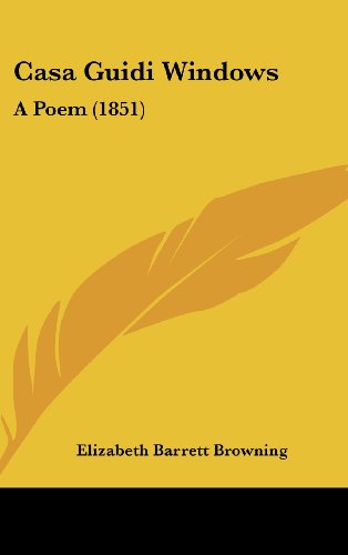 Casa Guidi Windows: A Poem (1851) by Elizabeth Barrett Browning | Goodreads