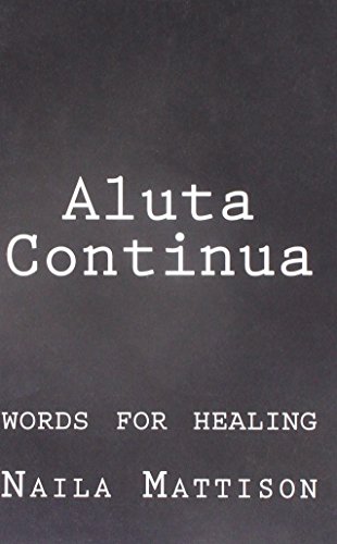 Aluta Continua: words for healing by Naila Mattison | Goodreads