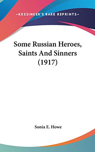 Some Russian Heroes, Saints And Sinners (1917) by Sonia E. Howe | Goodreads