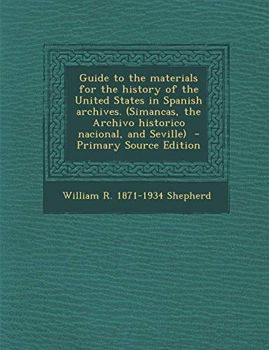 Guide to the Materials for the History of the United States in Spanish ...