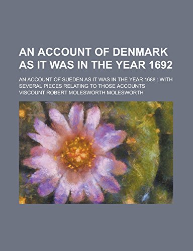 An Account of Denmark as it was in the Year 1692; An Account of Sueden ...