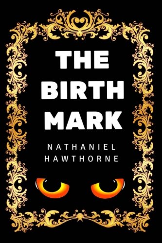 The Birth-Mark: By Nathaniel Hawthorne - Illustrated by Nathaniel ...