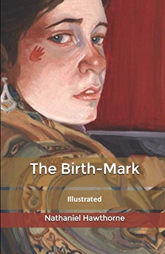 The Birth-Mark (Illustrated) by Nathaniel Hawthorne | Goodreads