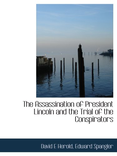 The Assassination of President Lincoln and the Trial of the Conspirators by David E. Herold ...