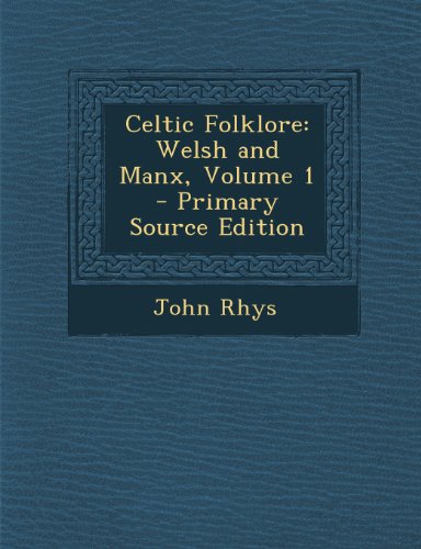 Celtic Folklore: Welsh and Manx, Volume 1 - Primary Source Edition by ...