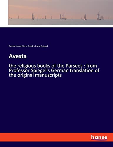 Avesta: the religious books of the Parsees: from Professor Spiegel's ...