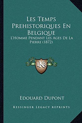 Les Temps Prehistoriques En Belgique: L'Homme Pendant Les Ages De La ...