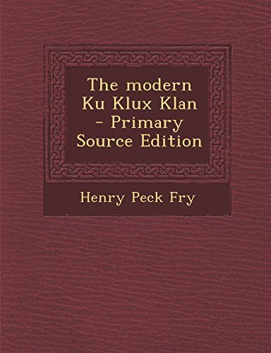 The Modern Ku Klux Klan - Primary Source Edition by Henry Peck Fry ...