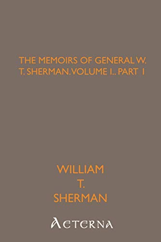 Memoirs of General W. T. Sherman, Volume I., Part 1 by William T ...