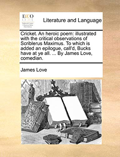 Cricket. An heroic poem: illustrated with the critical observations of ...