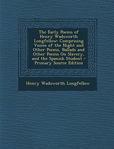 The Early Poems of Henry Wadsworth Longfellow: Comprising Voices of the ...