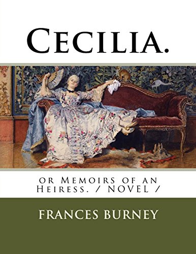 Cecilia.: or Memoirs of an Heiress. / NOVEL / by Frances Burney | Goodreads