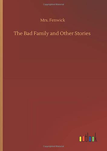 The Bad Family and Other Stories by Mrs Fenwick | Goodreads