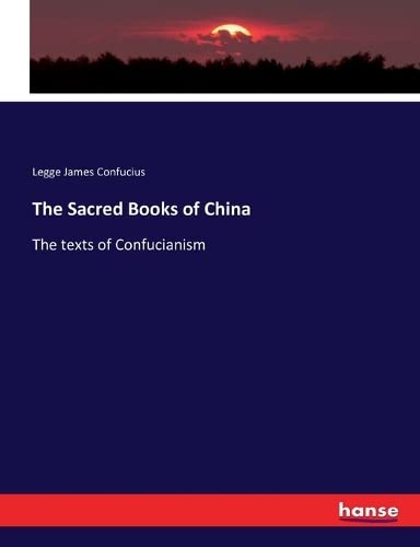 The Sacred Books of China: The texts of Confucianism by Legge James ...
