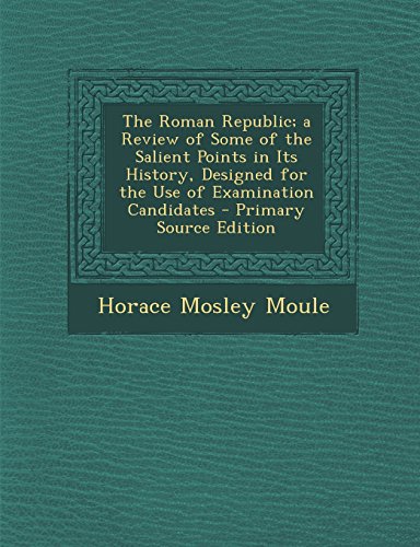 The Roman Republic; a Review of Some of the Salient Points in Its ...