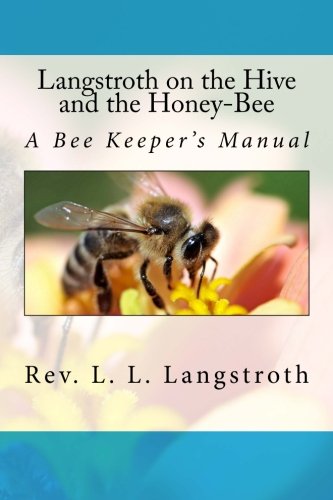 Langstroth on the Hive and the Honey-Bee by Rev. L. L. Langstroth ...