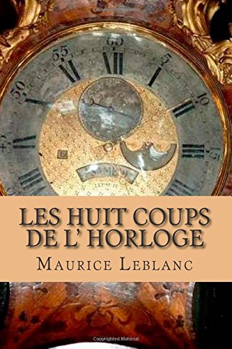 Les huit coups de l' horloge (French Edition) by Maurice Leblanc ...