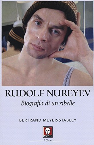Rudolf Nureyev. Biografia di un ribelle by Bertrand Meyer-Stabley ...