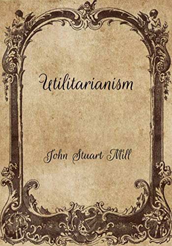 Utilitarianism by John Stuart Mill | Goodreads