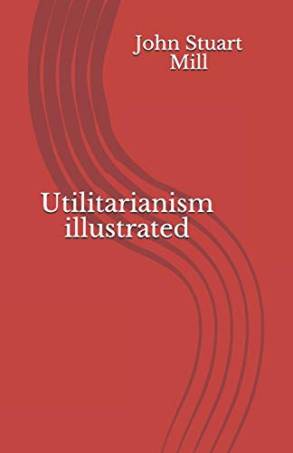 Utilitarianism illustrated by John Stuart Mill | Goodreads