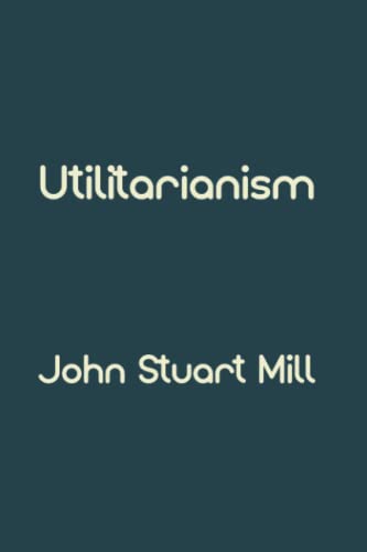 Utilitarianism: Deluxe Edition by John Stuart Mill | Goodreads