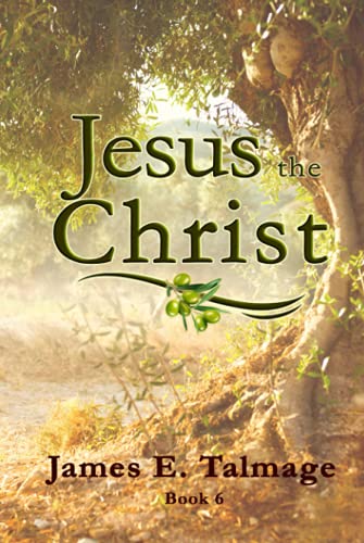 JESUS THE CHRIST: UNABRIDGED - FOR LATTER-DAY SAINTS - JAMES E. TALMAGE ...