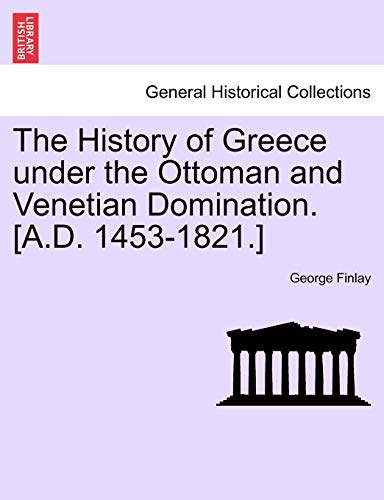 The History of Greece Under the Ottoman and Venetian Domination. [A.D ...