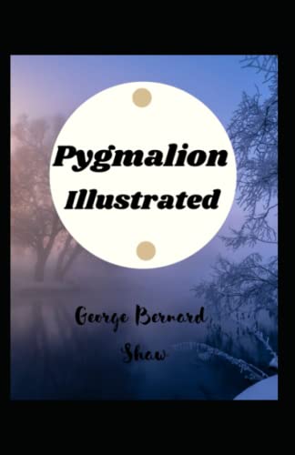 Pygmalion Illustrated by George Bernard Shaw | Goodreads