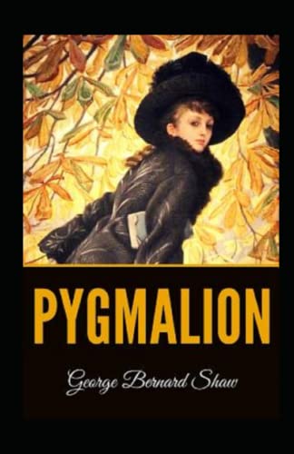 "Pygmalion Play by George Bernard Shaw illustrated" by George Bernard ...