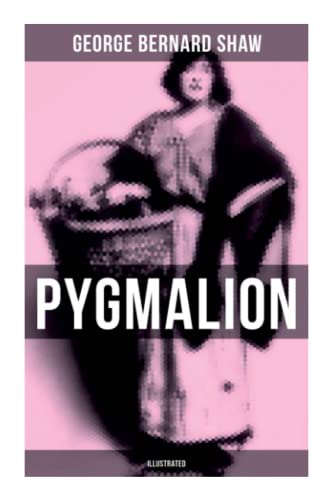 Pygmalion (Illustrated): The Book Behind the Movie My Fair Lady by ...