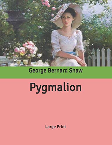 Pygmalion: Large Print by George Bernard Shaw | Goodreads