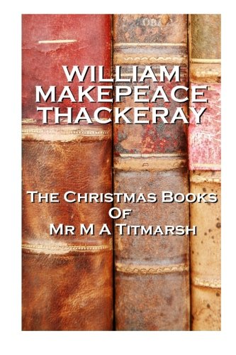 The Christmas Books Of Mr M A Titmarsh by William Makepeace Thackeray ...
